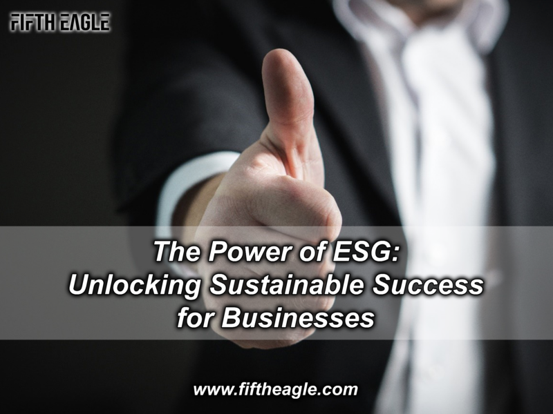 The Power Of Esg Unlocking Sustainable Success For Businesses Fiftheagle